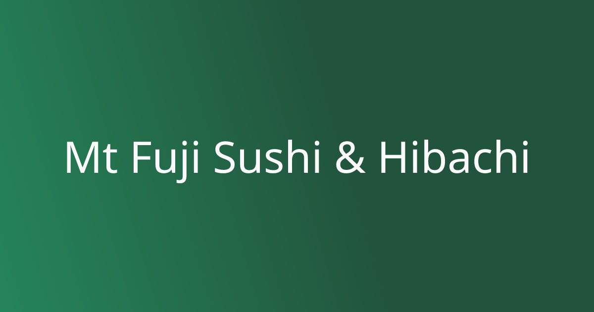 Best Japanese in Centennial, CO | Mt Fuji Sushi & Hibachi | Order Online
